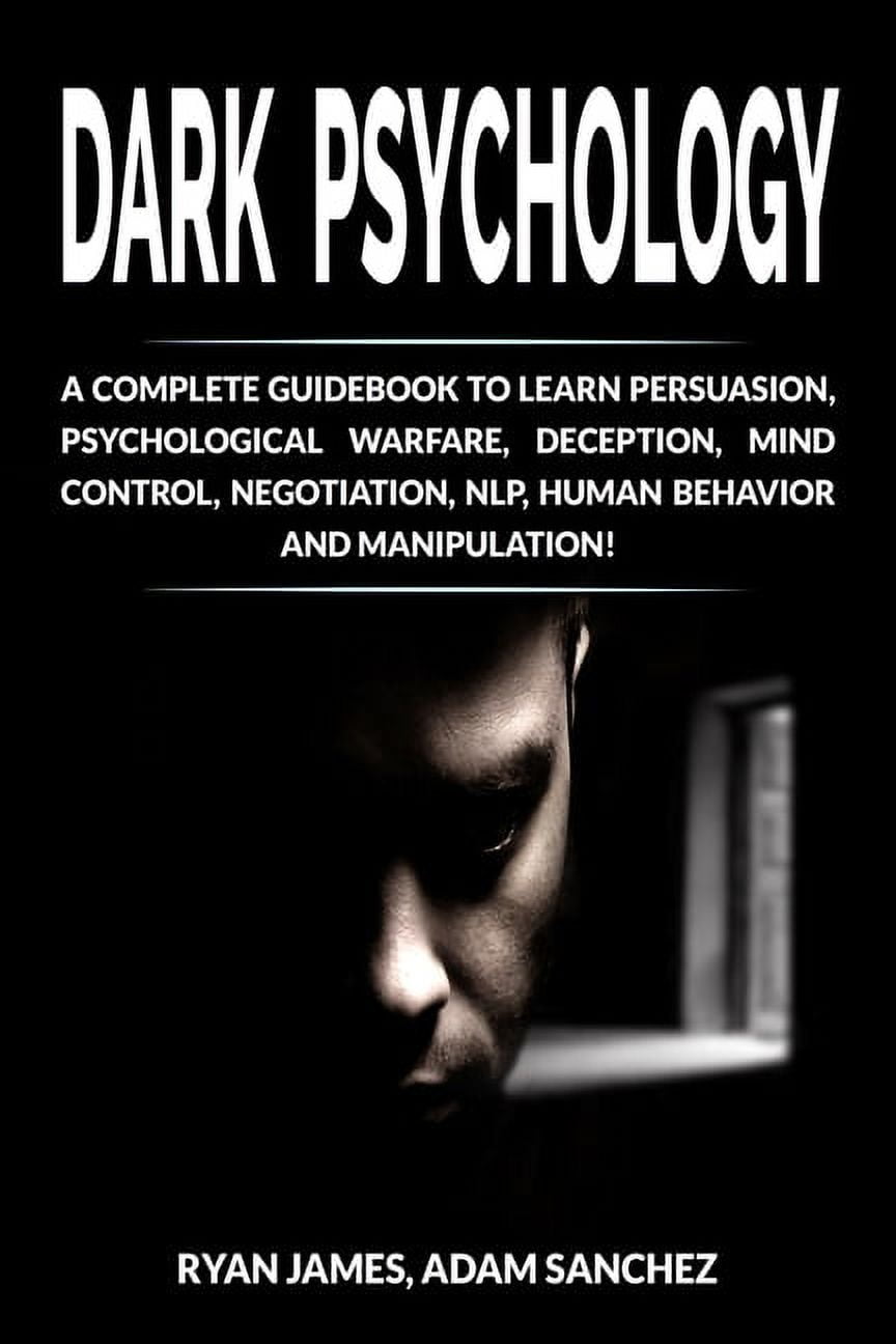 Dark Psychology : A Complete Guidebook to Learn Persuasion, Psychological Warfare, Deception ...