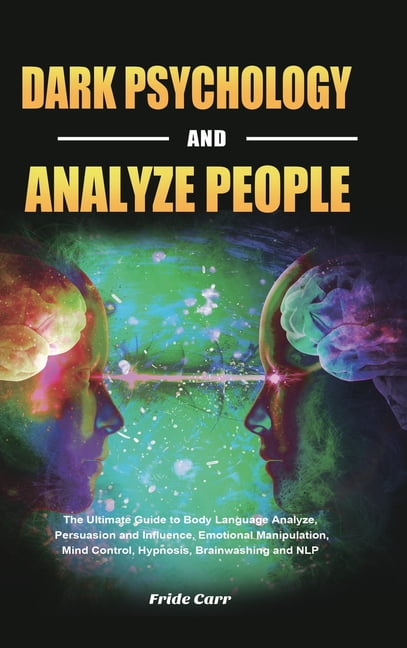 Dark Psychology and Analyze People: The Ultimate Guide to Body Language ...