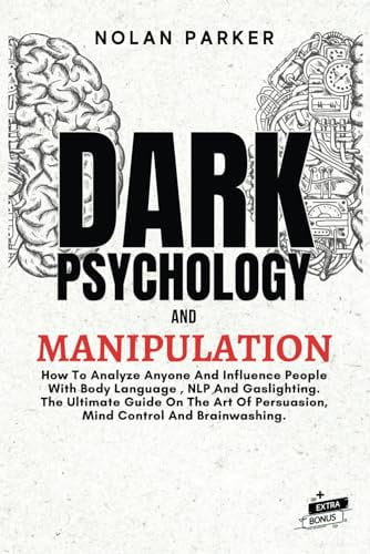 Pre-Owned Dark Psychology And Manipulation: How To Analyze Anyone And Influence People With Body ...