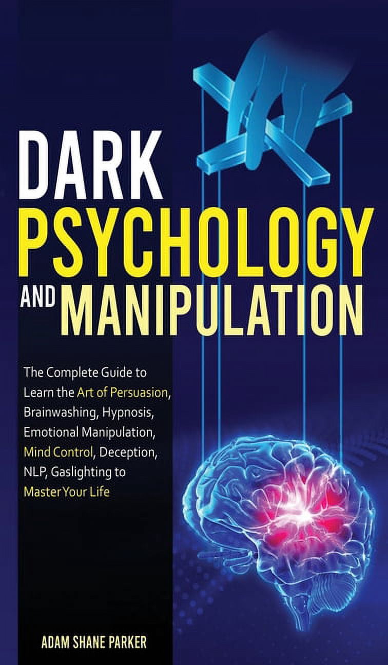 Dark Psychology And Manipulation : The Complete Guide to Learn the Art ...