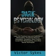 Dark Psychology: Dark Psychology: Learn the Practical Uses and Defenses of Manipulation ...