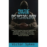 Dark Psychology: Dark Psychology: Learn the Practical Uses and Defenses of Manipulation ...