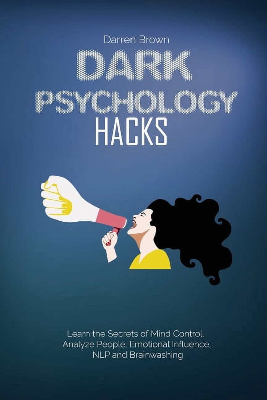 Dark Psychology Hacks : Learn the Secrets of Mind Control, Analyze ...