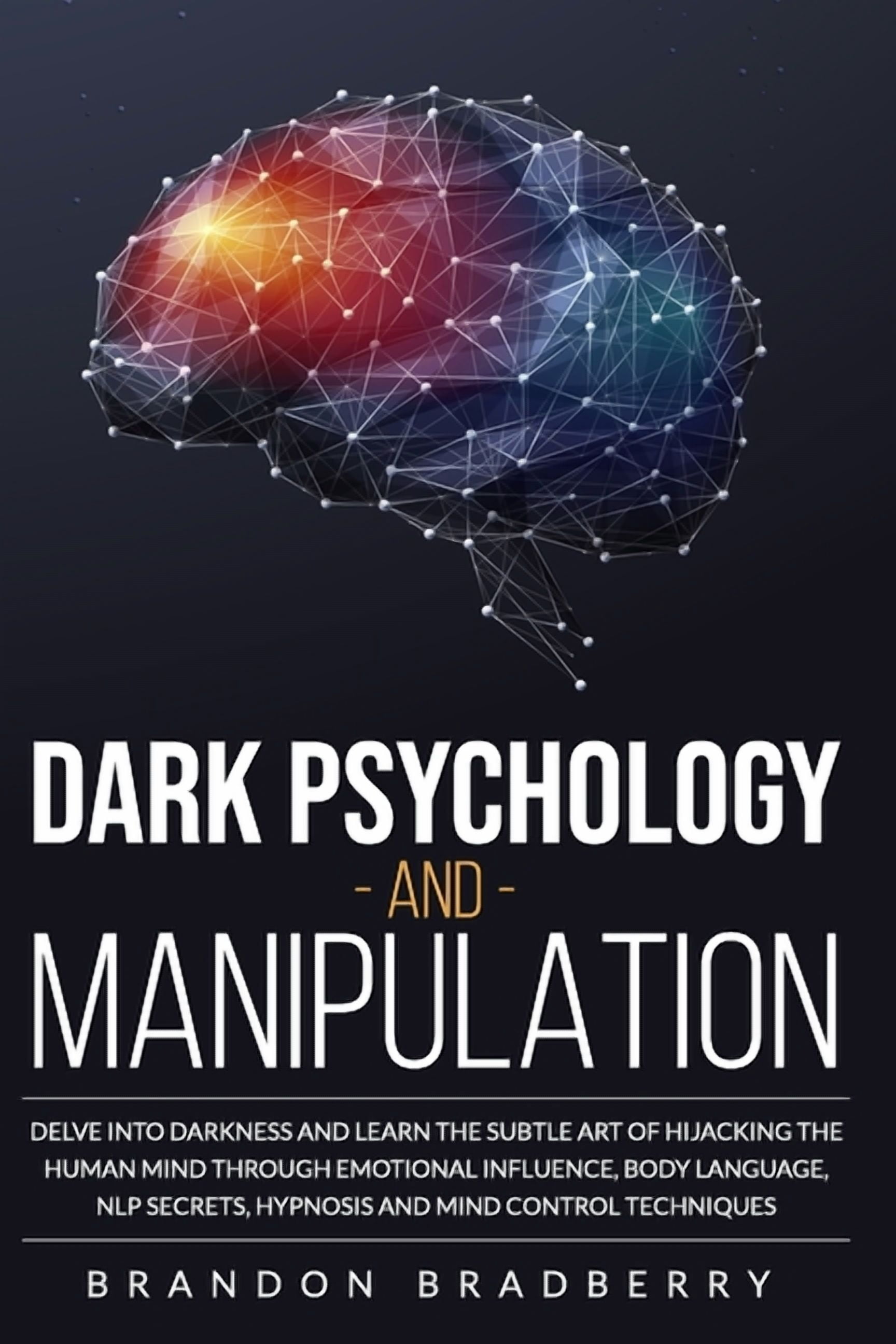 Dark Psychology and Manipulation: Delve Into Darkness and Learn the ...