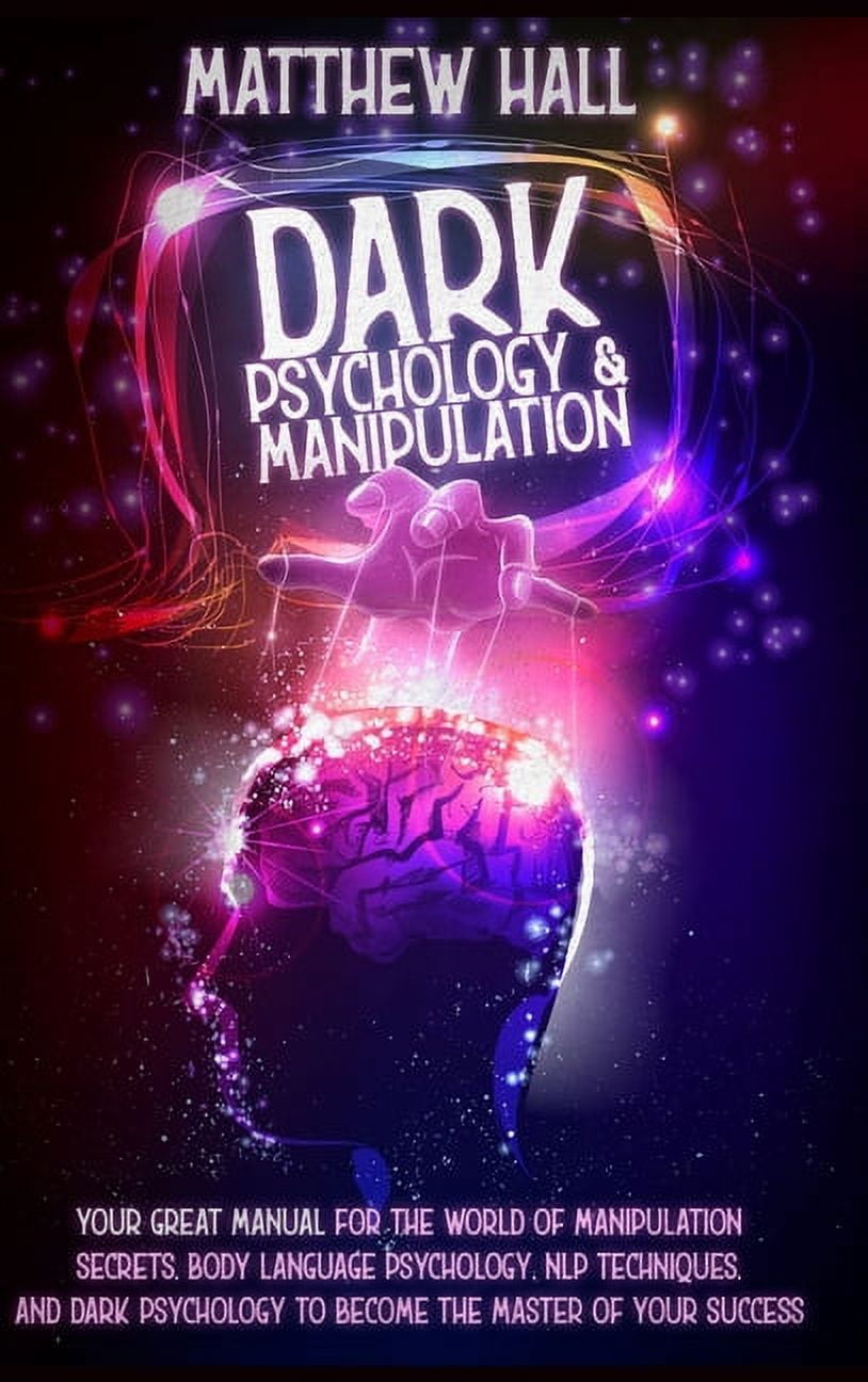 Dark Psychology and Manipulation: Your Great Manual For The World of ...