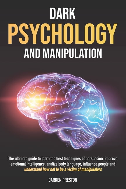 Dark Psychology and Manipulation : The Guide to Learn the Best ...