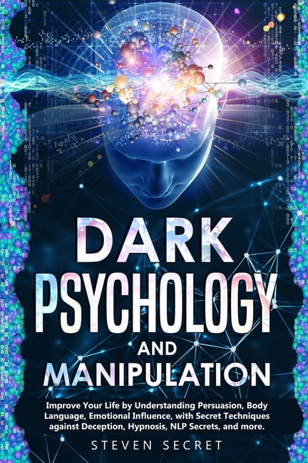 Dark Psychology and Manipulation: Improve Your Life by Understanding ...