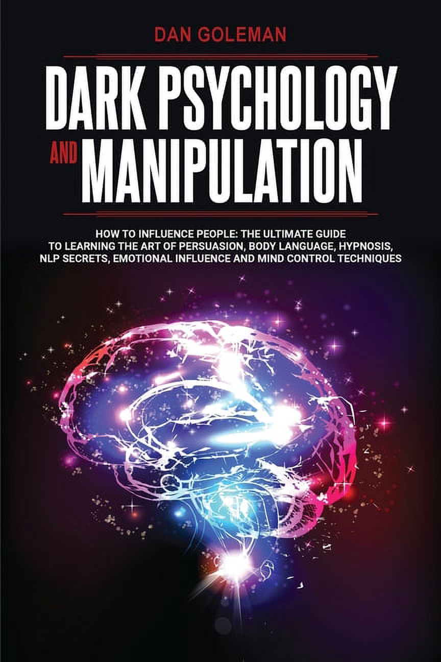 Dark Psychology and Manipulation: How To Influence People: The Ultimate ...