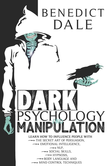 Dark Psychology and Manipulation : Learn How to Influence People with ...