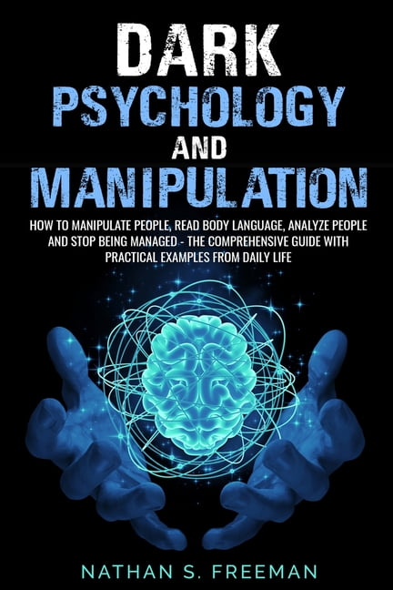 Dark Psychology and Manipulation: How to Manipulate People, Read Body ...