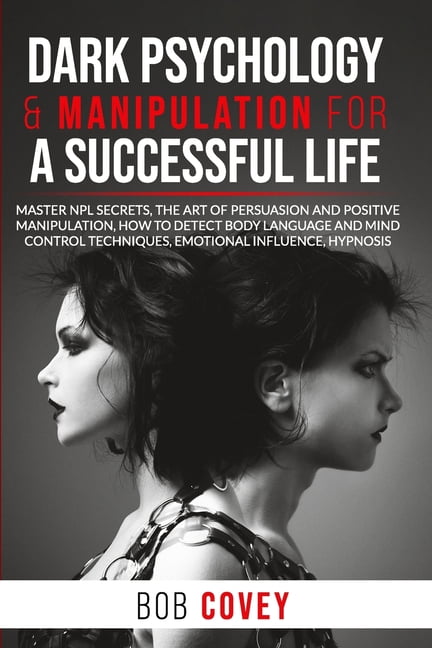 Dark Psychology & Manipulation for a Successful Life: Master NPL ...