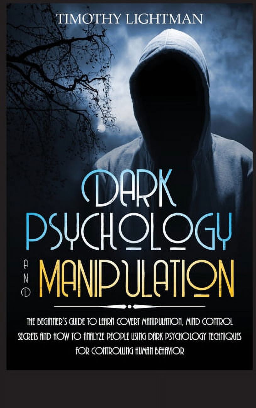 Dark Psychology and Manipulation : The Beginner's Guide to Learn Covert Manipulation, Mind ...