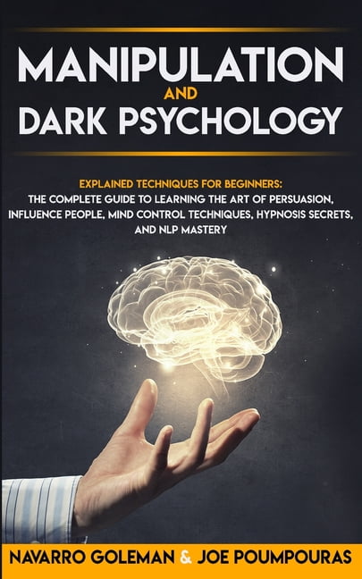 Dark Psychology Mastery: Manipulation and Dark Psychology: Explained Techniques for Beginners ...