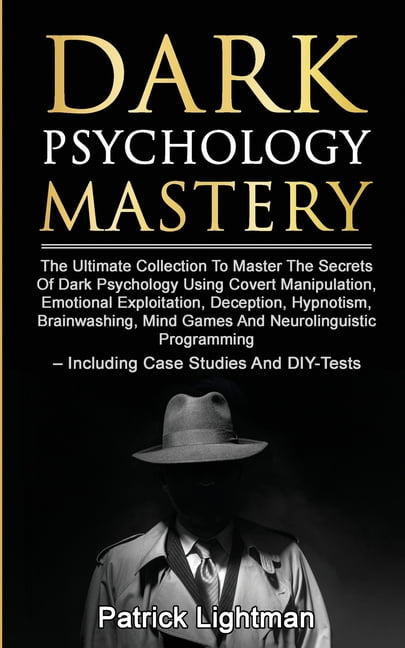Dark Psychology Mastery : The Ultimate Collection to Master the Secrets of Dark Psychology Using ...