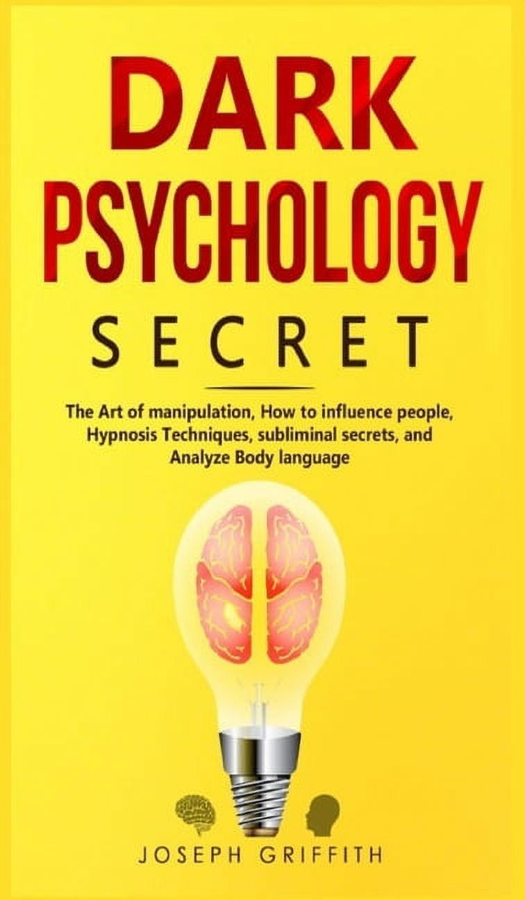 Dark Psychology Secret: The Ultimate Guide to Learning the Art of Persuasion and Manipulation ...