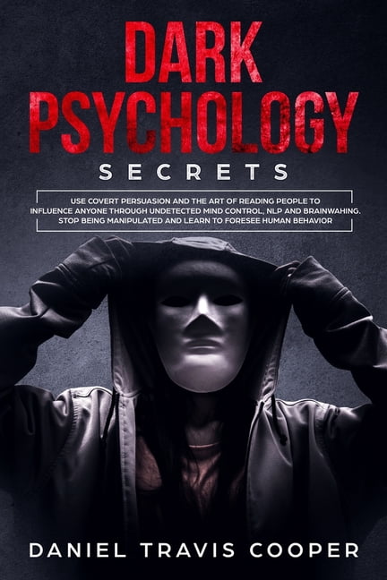Dark Psychology Secrets: Use Covert Persuasion and The Art of Reading ...