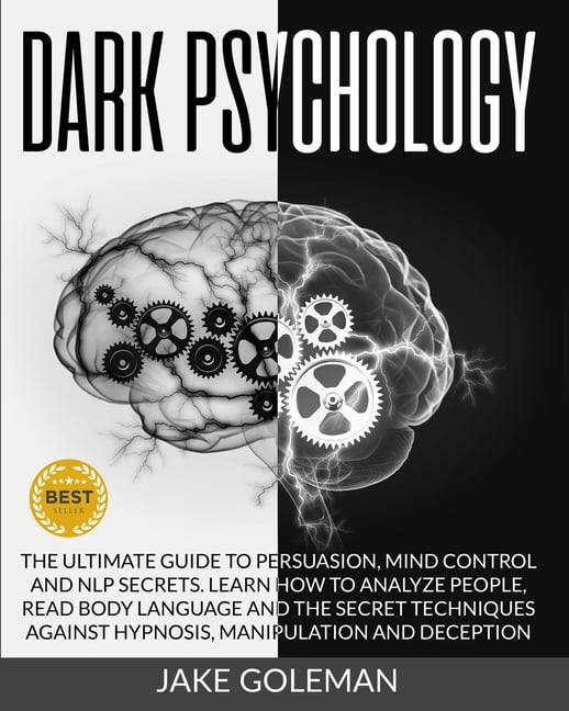 Dark Psychology : The Ultimate Guide to Persuasion, Mind Control and NLP Secrets. Learn How to ...