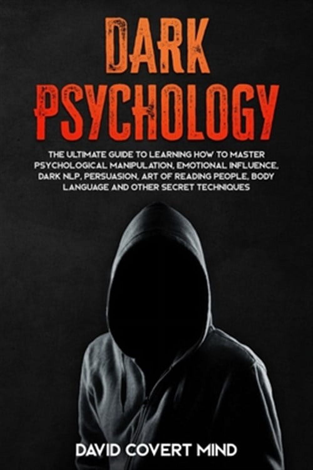 Dark Psychology: The Ultimate Guide To Learning How To Master Psychological Manipulation ...