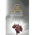 Dark Psychology Ultimate Guide : A Straightforward Guide To Learn Super Advanced Techniques To ...