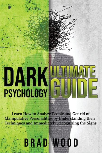 Dark Psychology Ultimate Guide : Learn How to Analyze People and Get rid of Manipulative ...