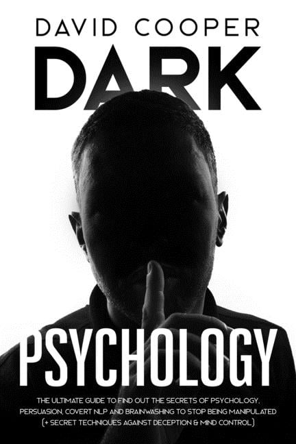 Dark Psychology: Ultimate Guide to Find Out The Secrets of Psychology ...
