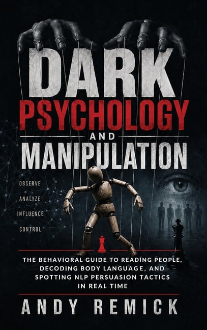 Dark Psychology and Manipulation: The Behavioral Guide to Reading ...