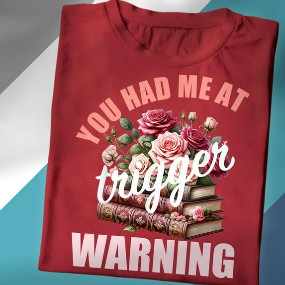Dark Romance Bookish Tee: You Had Me at Trigger Warning Shirt ...