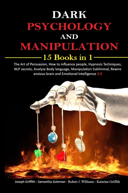 Dark psychology and Manipulation: 15 Books in 1 The Art of Persuasion, How to influence people ...