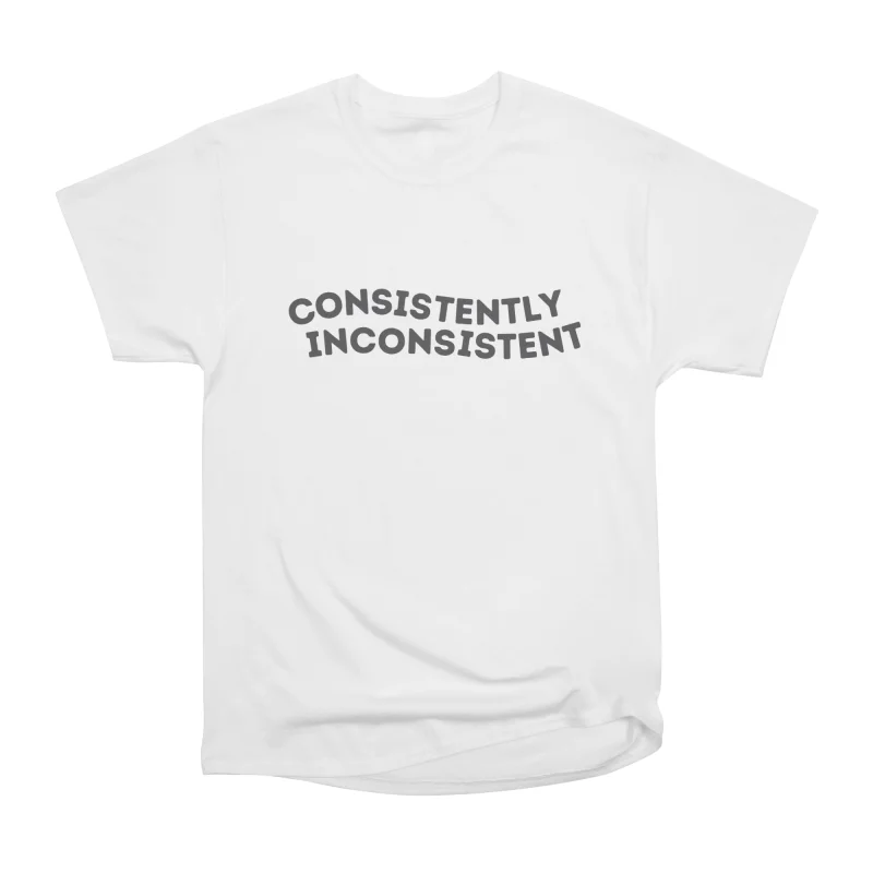 Dark text Consistently Inconsistent T-Shirt Tee Gift For Him Merch For ...