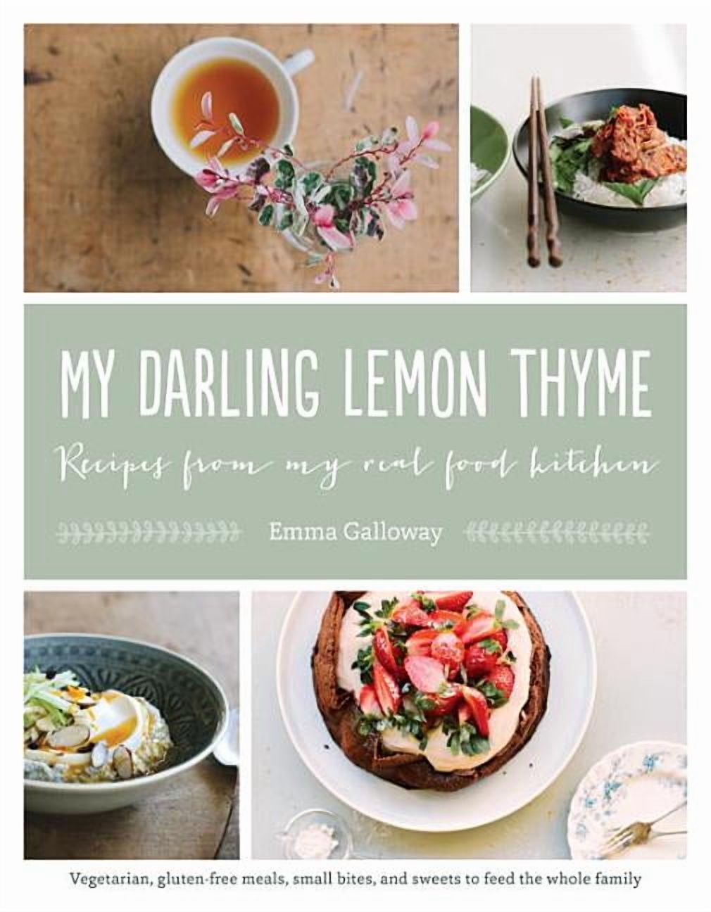 My Darling Lemon Thyme: Recipes from My Real Food Kitchen: Vegetarian ...