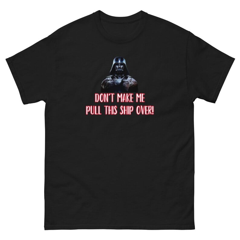 Darth Vader Star Wars Luke I am your father Dont Make Me Pull Ship Over ...