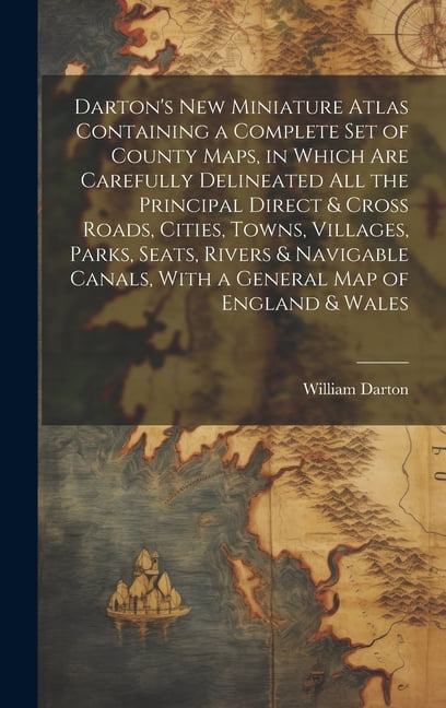 Darton's New Miniature Atlas Containing a Complete set of County Maps ...