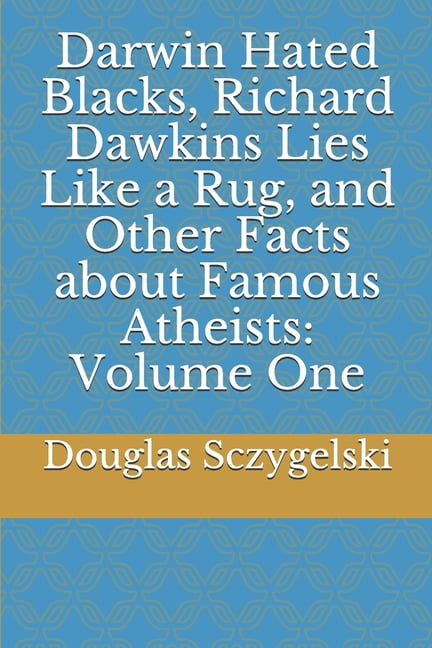 Darwin Hated Blacks, Richard Dawkins Lies Like a Rug, and Other Facts ...