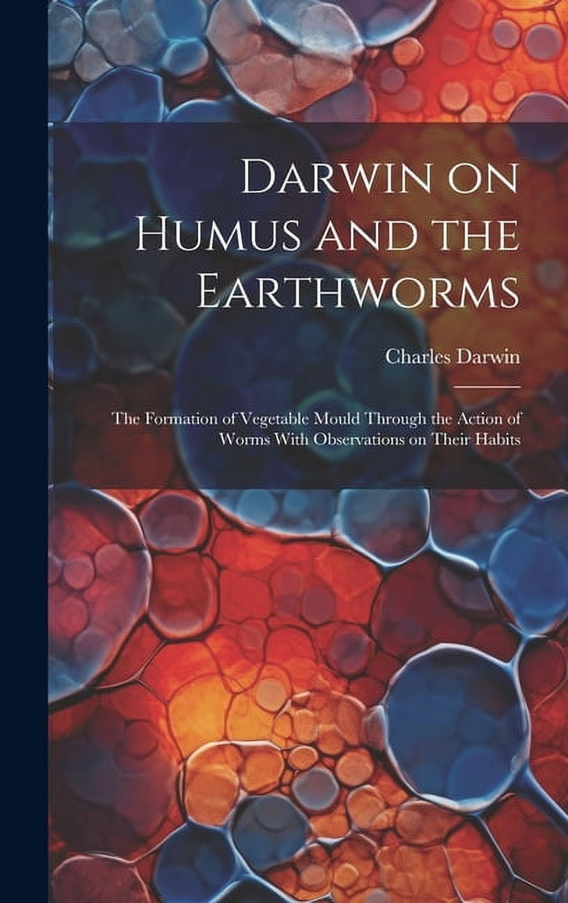 Darwin on Humus and the Earthworms: the Formation of Vegetable Mould ...