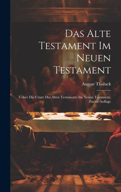 Das Alte Testament im Neuen Testament : Ueber die Citate des Alten ...
