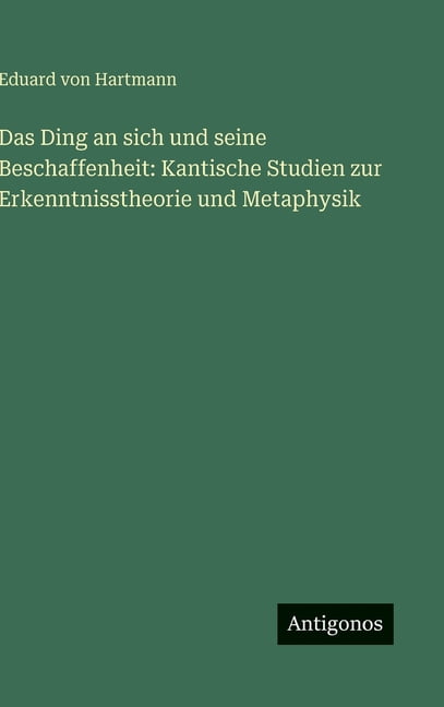 Das Ding an sich und seine Beschaffenheit: Kantische Studien zur ...