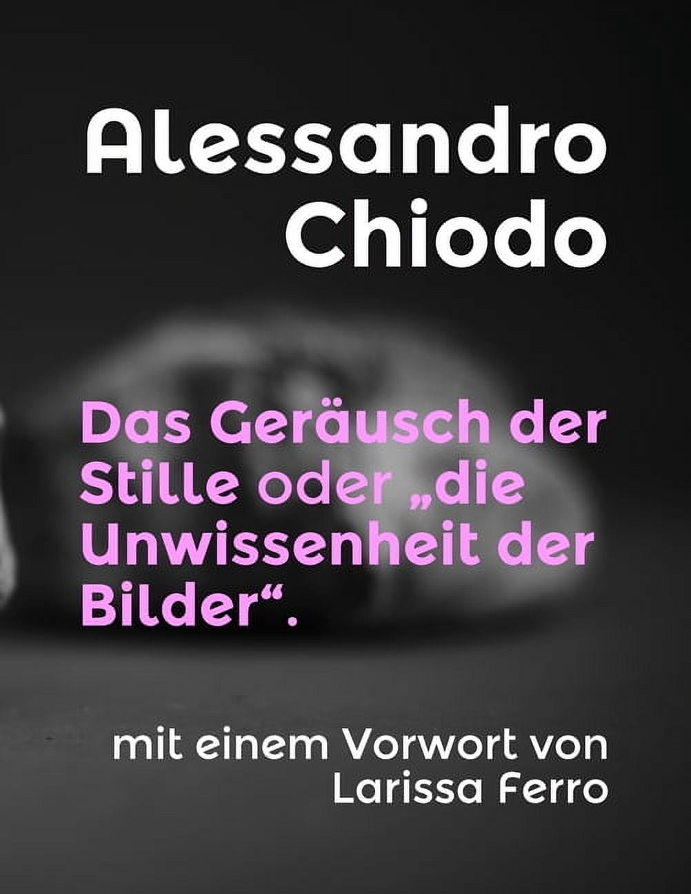 Das GerÃ¤usch der Stille oder "die Unwissenheit der Bilder".: mit einem ...