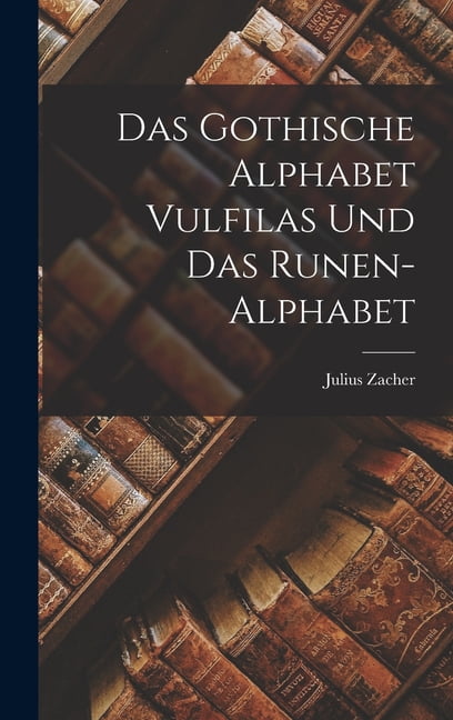 Das Gothische Alphabet Vulfilas und das Runen-Alphabet, (Hardcover ...