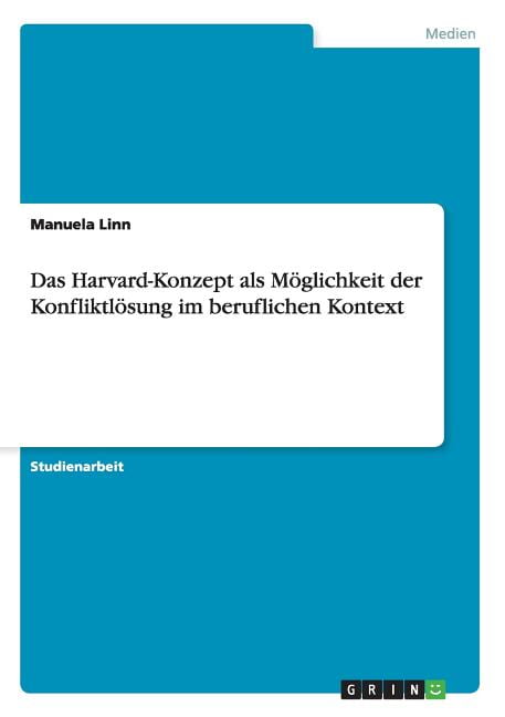 Das Harvard-Konzept als Möglichkeit der Konfliktlösung im beruflichen Kontext (Paperback ...