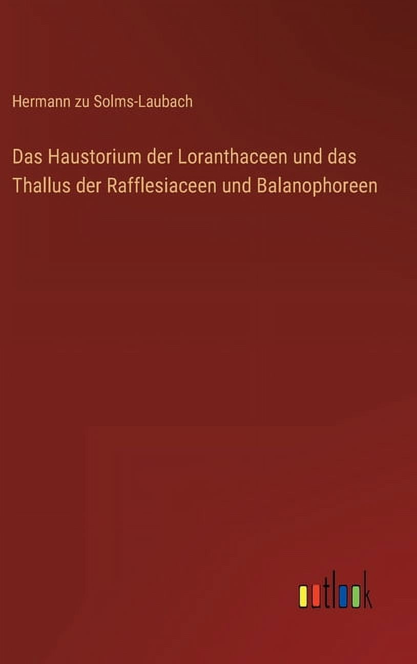 Das Haustorium der Loranthaceen und das Thallus der Rafflesiaceen und ...