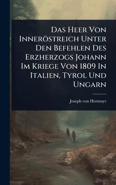 Das Heer Von InnerÃ¶streich Unter Den Befehlen Des Erzherzogs Johann Im ...