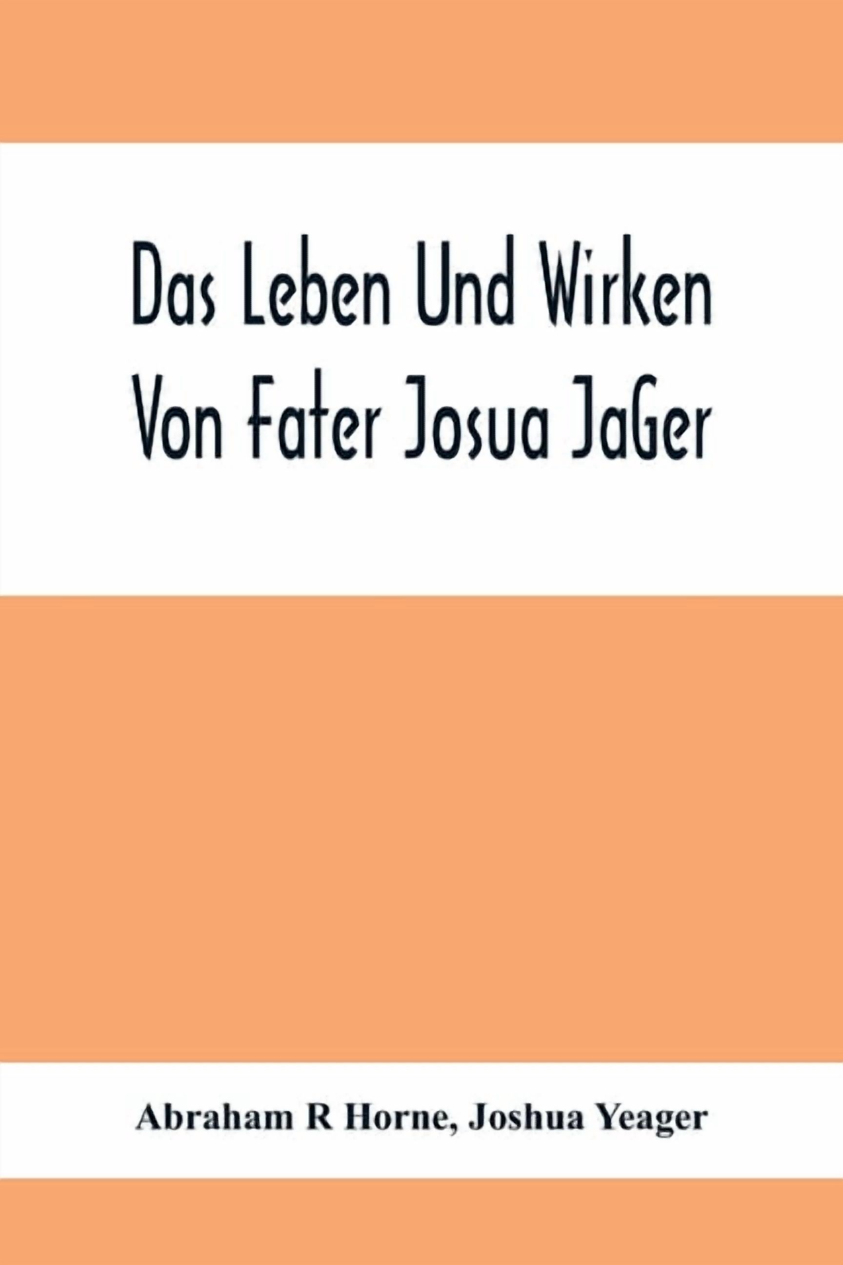 Das Leben Und Wirken Von Fater Josua JäGer: Evangelisch=Lutherischem ...