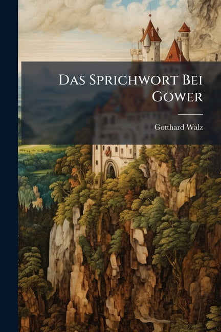 Das Sprichwort Bei Gower : Mit Besonderem Hinweis Auf Quellen Und ...