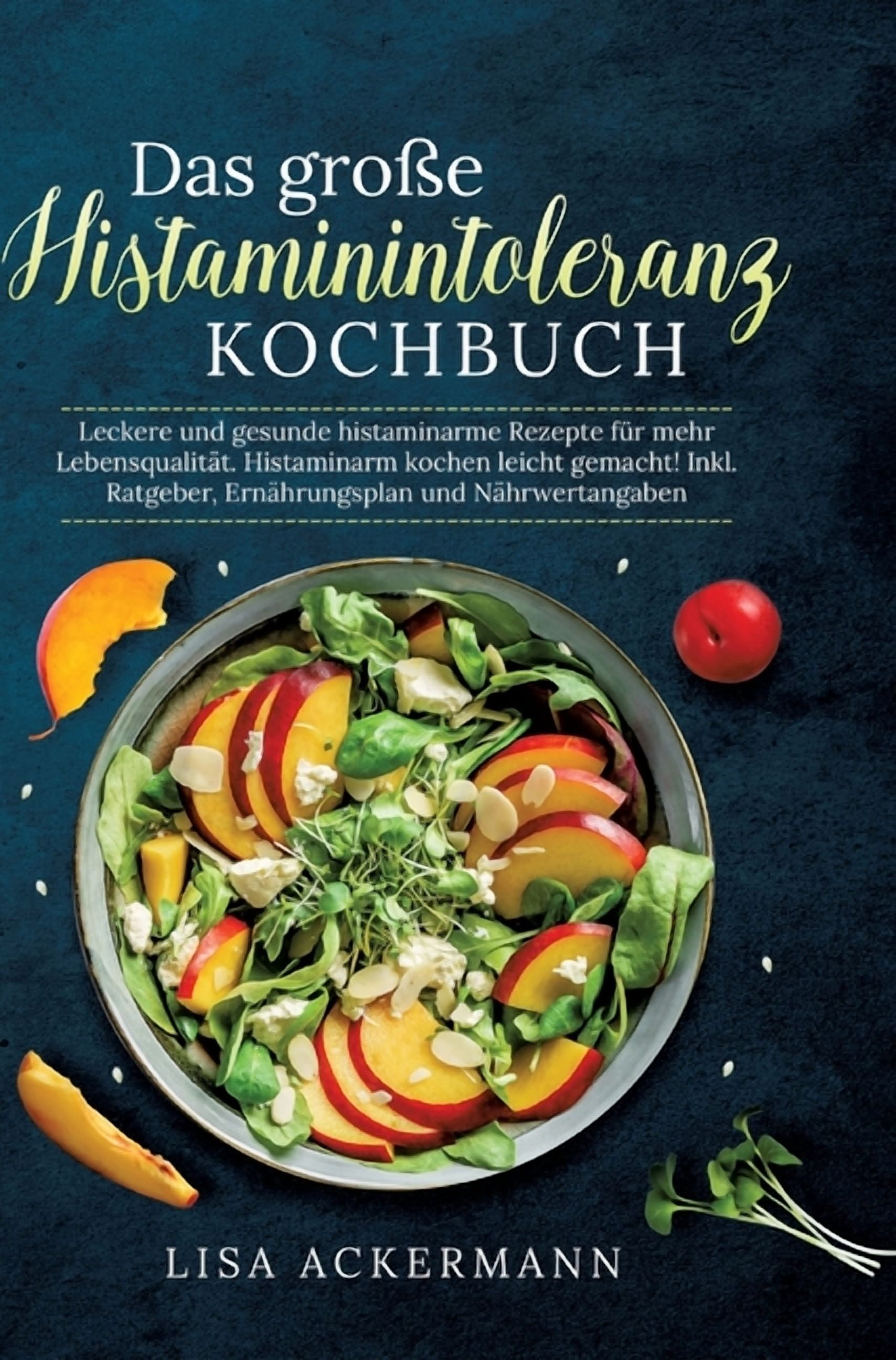 Das groÃ e Histaminintoleranz Kochbuch: Leckere und gesunde ...