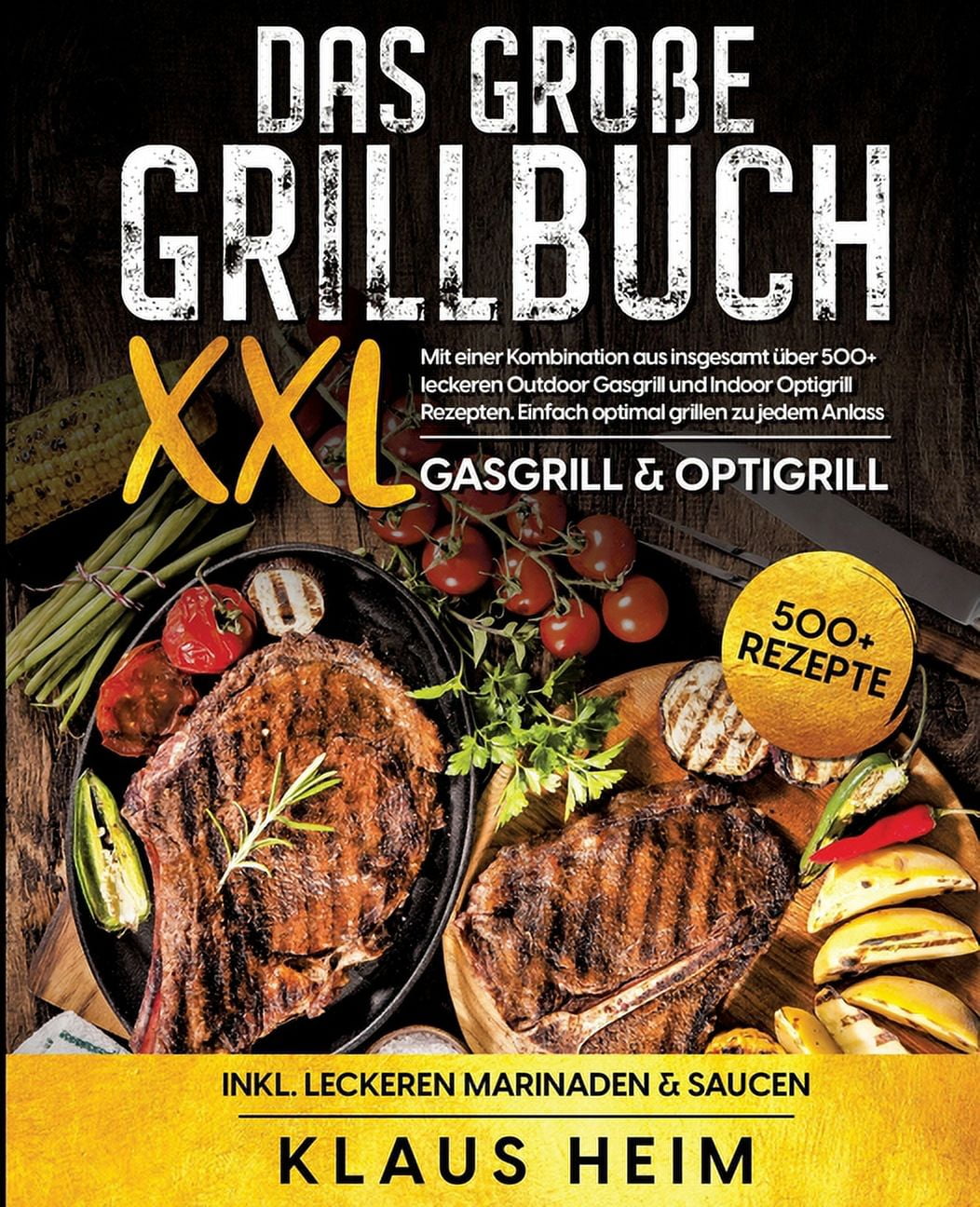 Das gro?e Grillbuch XXL: Mit einer Kombination aus insgesamt ?ber 500+ leckeren Outdoor Gasgrill ...