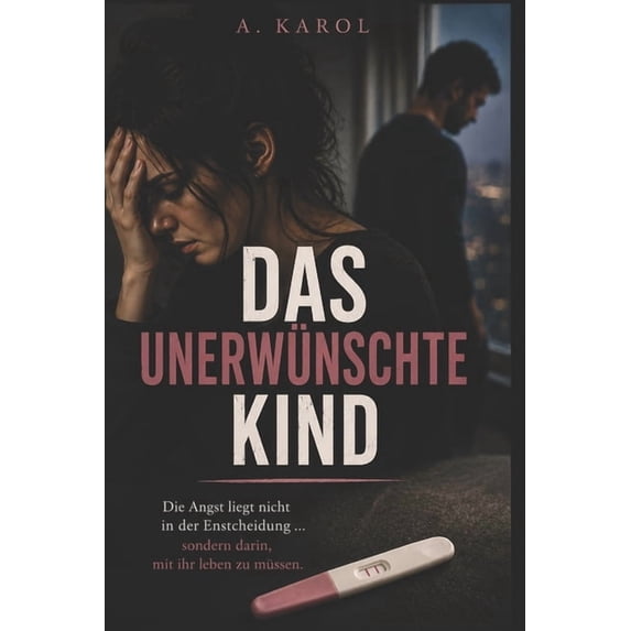 Das unerwÃ¼nschte Kind: Psychologischer Roman Ã¼ber Liebe, Trauma und ...