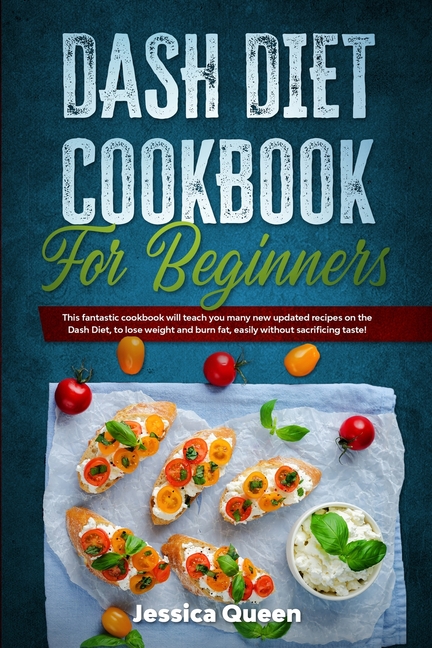 Dash Diet Cookbook For Beginners This Fantastic Cookbook Will Teach