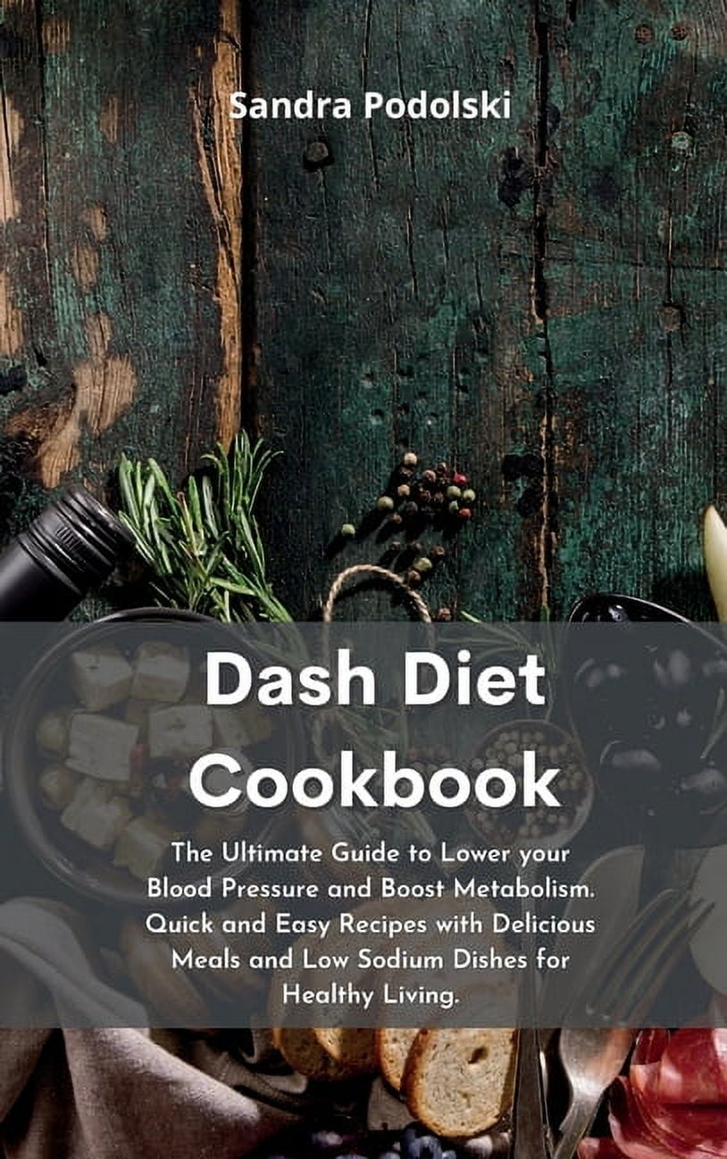 Dash Diet Cookbook: The Ultimate Guide to Lower your Blood Pressure and ...