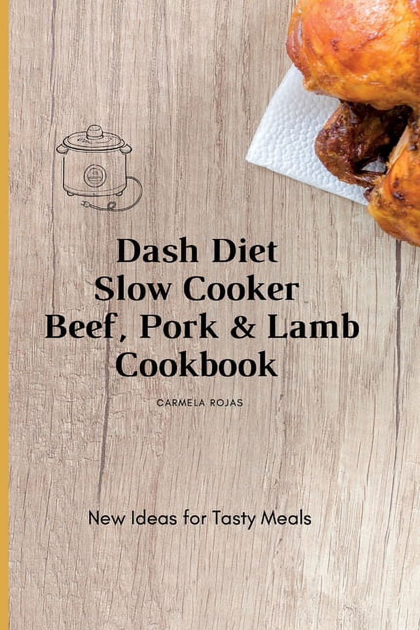 Dash Diet Slow Cooker Beef Pork And Lamb Cookbook