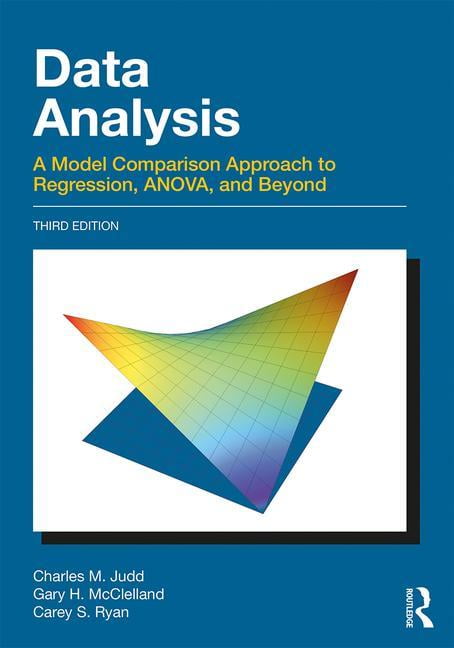 Data Analysis: A Model Comparison Approach to Regression, Anova, and ...